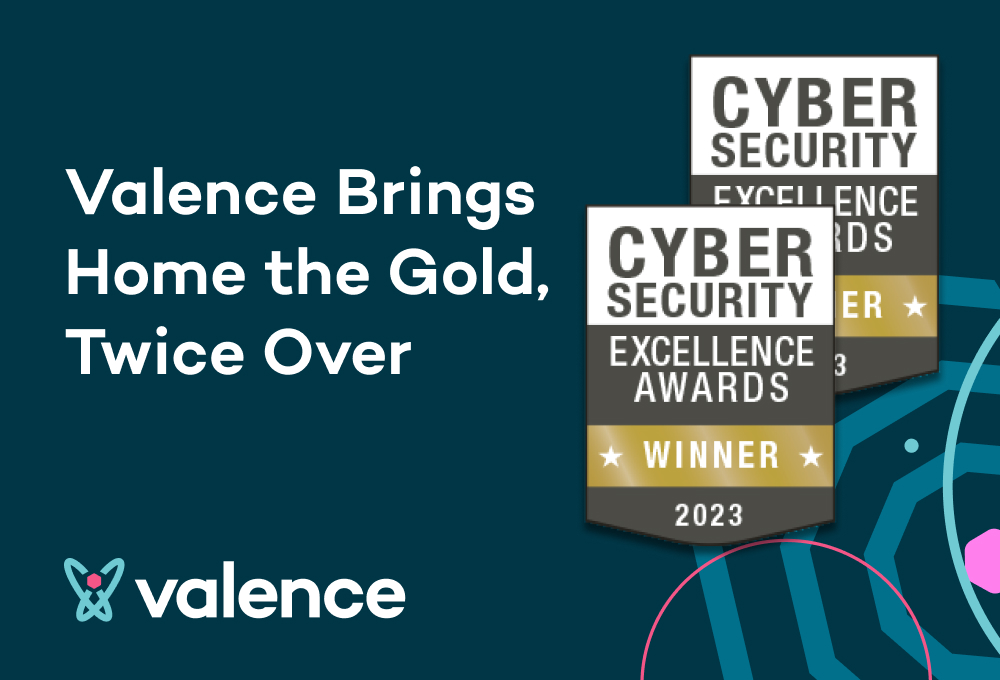 Cybersecurity Excellence Awards 2023: Valence Brings Home the Gold, Twice Over